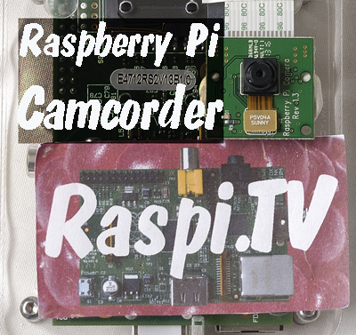 How to make a standalone camcorder from your Raspberry Pi and RasPiCam – RasPi.TV