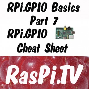 RPi.GPIO basics 7 – RPi.GPIO cheat sheet and pointers to RPi GPIO advanced tutorials – RasPi.TV