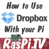 How to use DropBox with Raspberry Pi – RasPi.TV