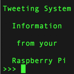 Tweeting System Information from the Raspberry Pi – part 3 Pi Twitter app series – RasPi.TV
