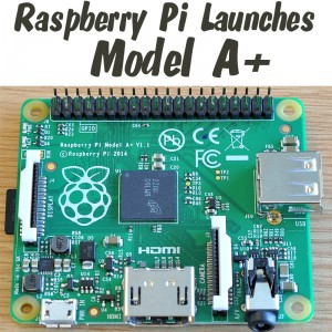 Raspberry Pi Model A+ Launched Today – RasPi.TV