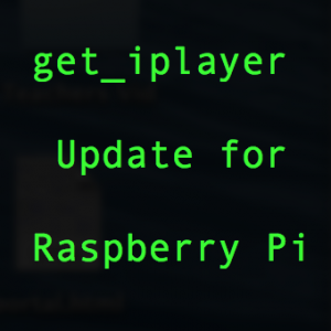 get_iplayer on Raspberry Pi – update November 2016 – RasPi.TV